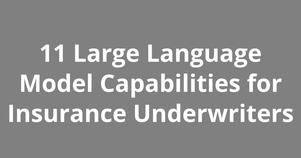 11 Large Language Model Capabilities for Insurance Underwriters - Drive ...
