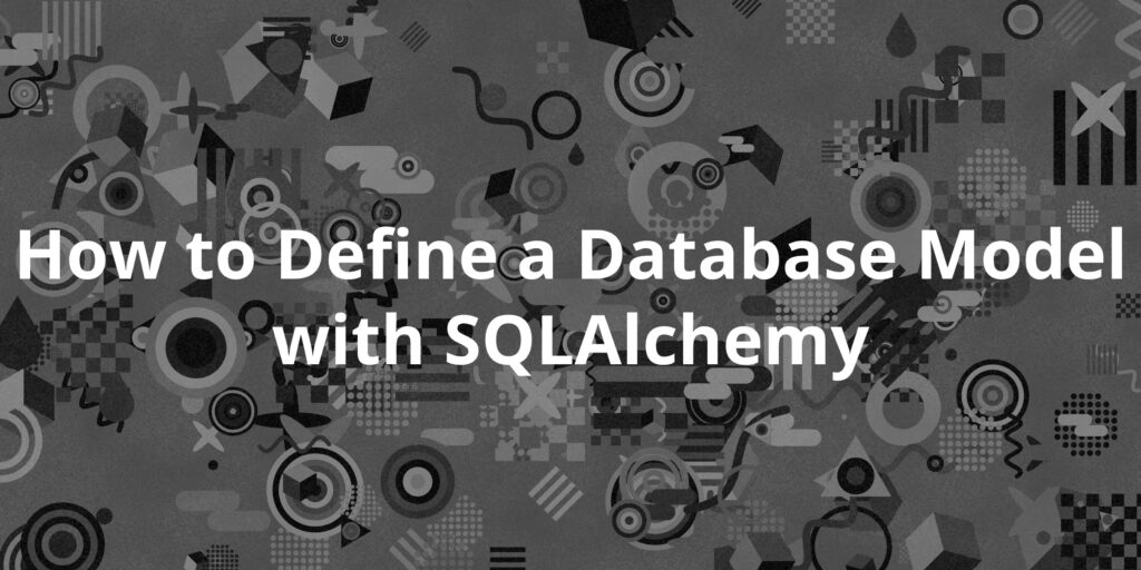 How to Define a Database Model with SQLAlchemy - Drive Win Grow