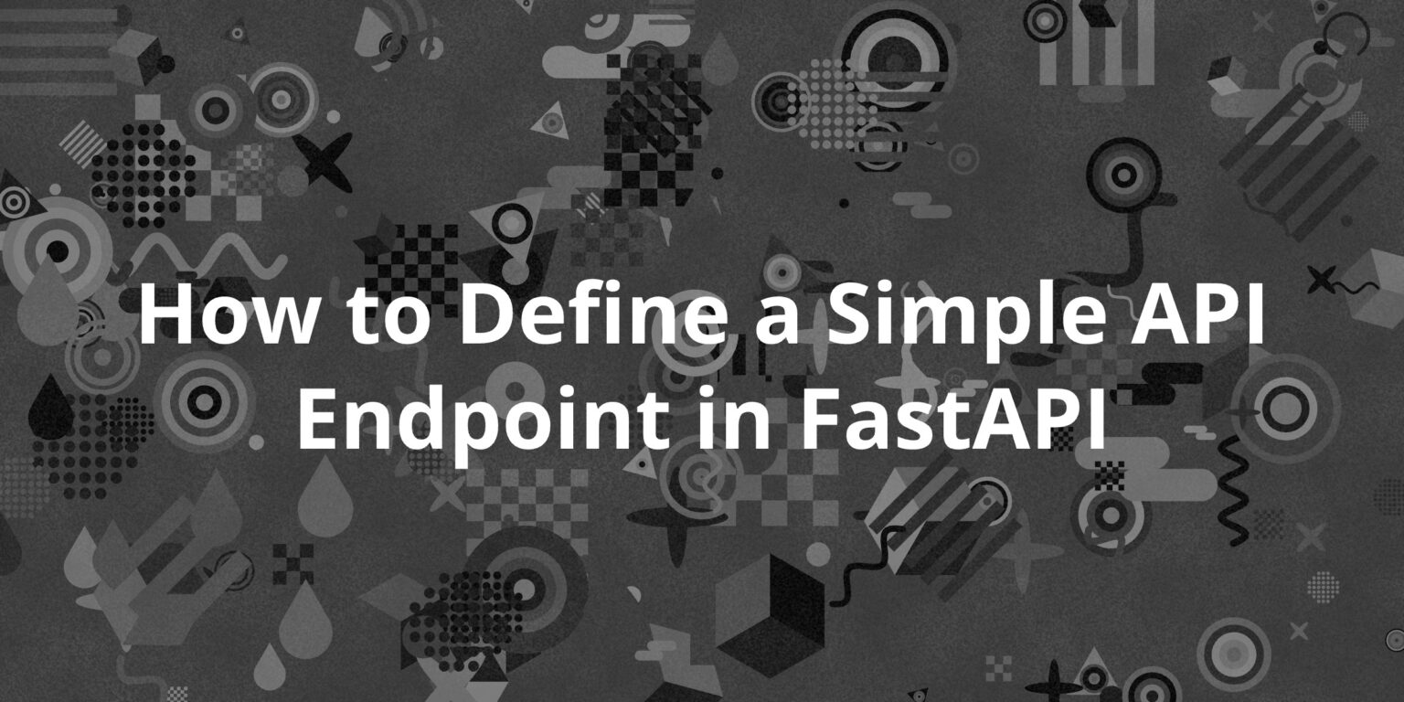 How to Define a Simple API Endpoint in FastAPI - Drive Win Grow