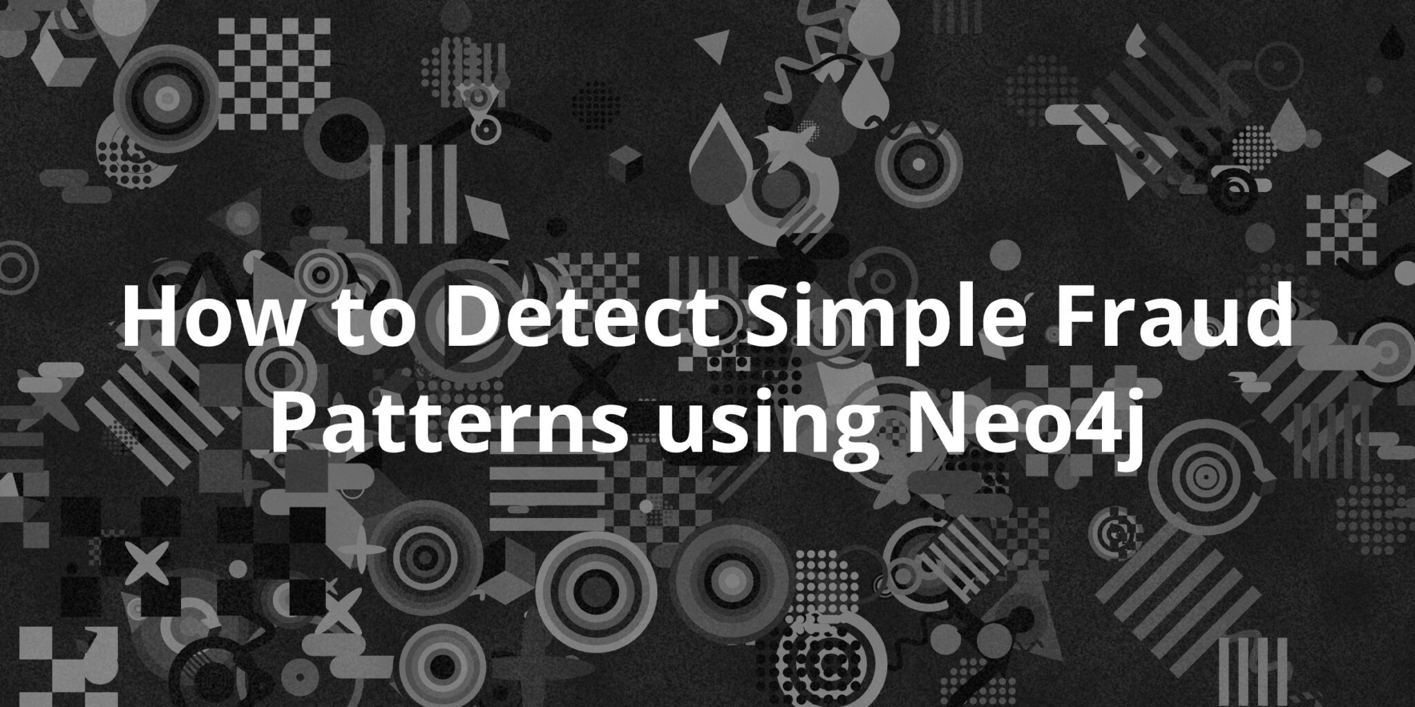 How to Detect Simple Fraud Patterns using Neo4j - Drive Win Grow
