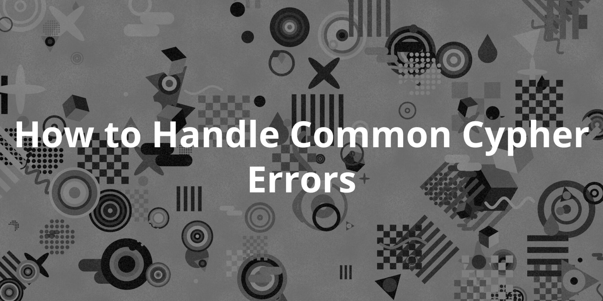 How to Handle Common Cypher Errors - Drive Win Grow