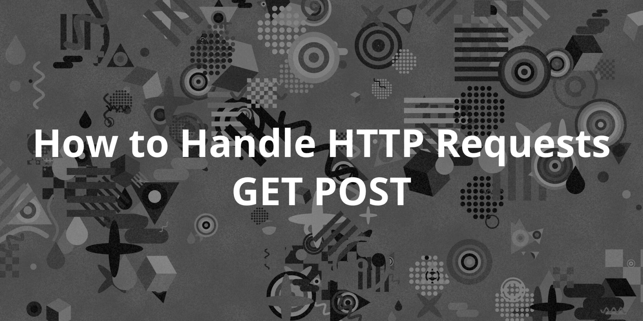 How to Handle HTTP Requests GET, POST - Drive Win Grow