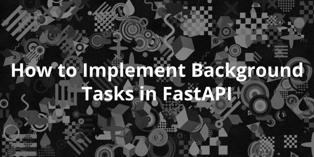 How to Implement Background Tasks in FastAPI - Drive Win Grow