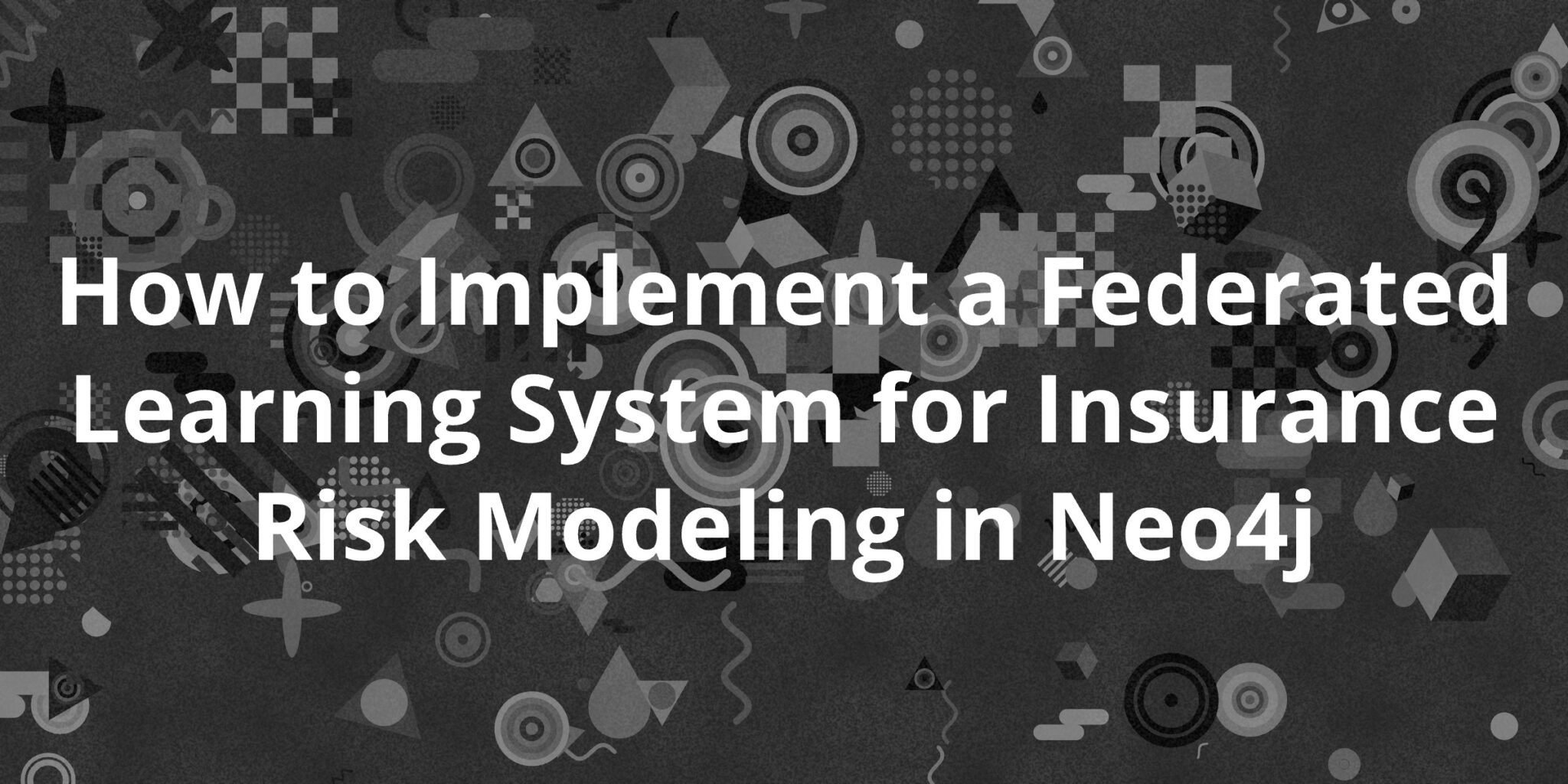 How to Implement a Federated Learning System for Insurance Risk ...
