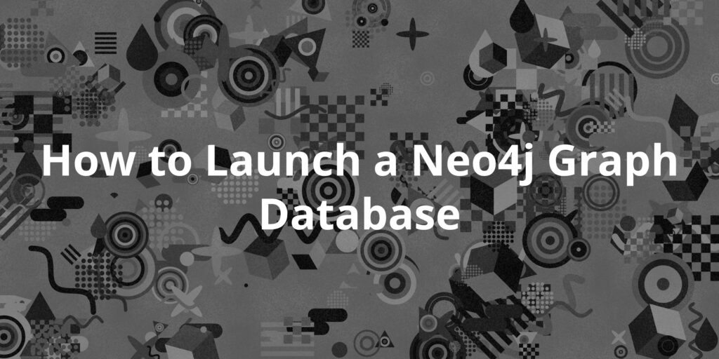 How to Launch a Neo4j Graph Database - Drive Win Grow