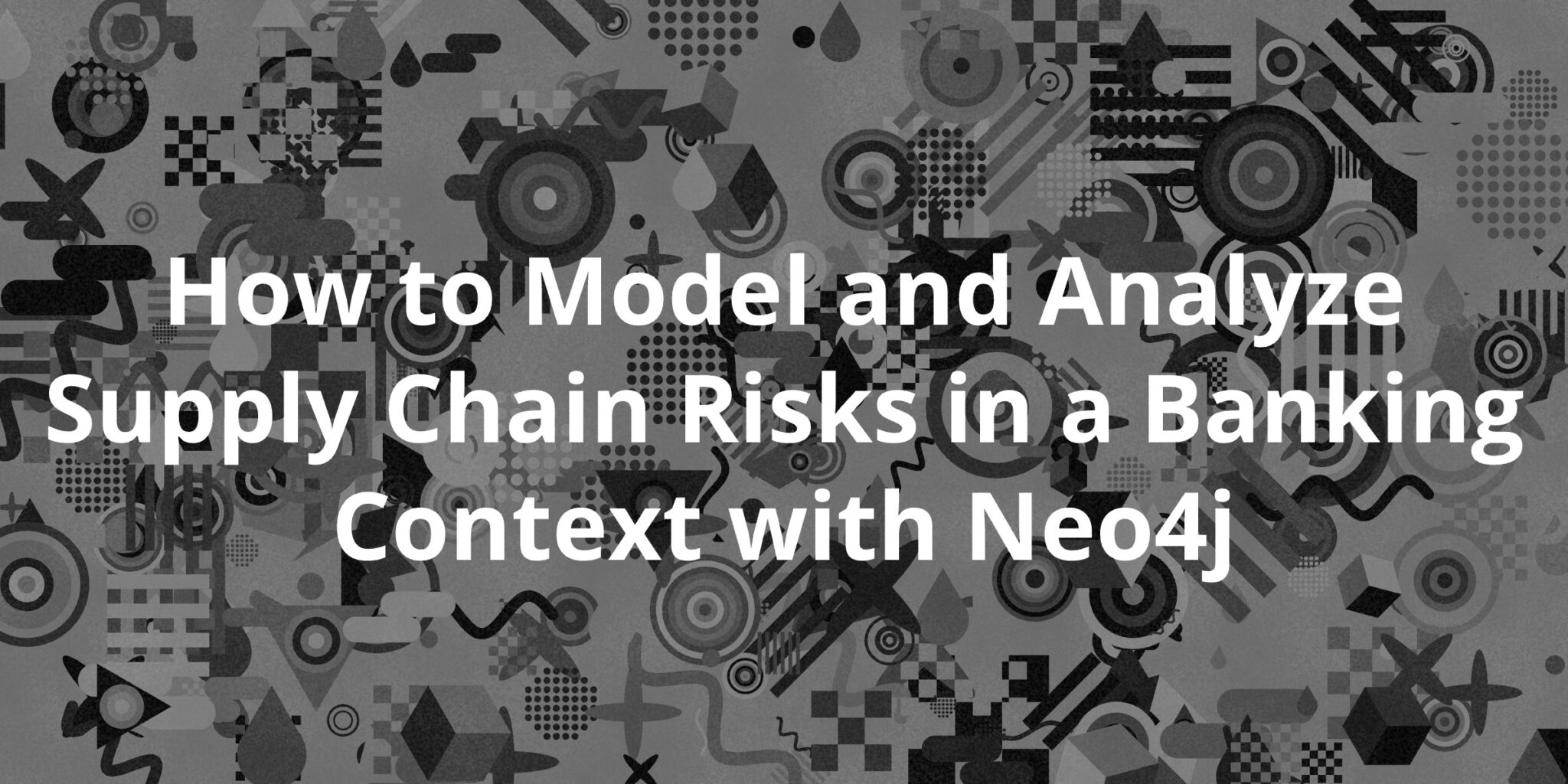 How to Model and Analyze Supply Chain Risks in a Banking Context with ...