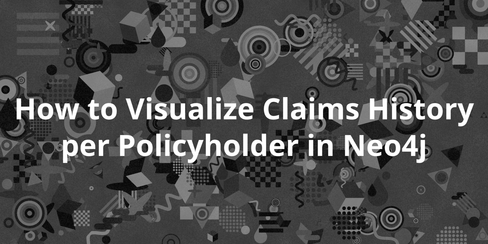 How to Visualize Claims History per Policyholder in Neo4j - Drive Win Grow