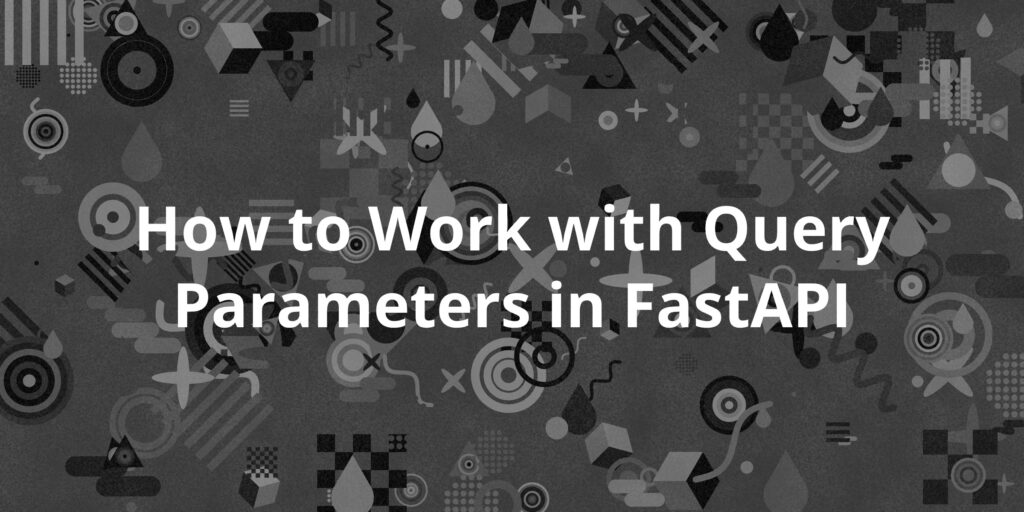 How to Work with Query Parameters in FastAPI - Drive Win Grow