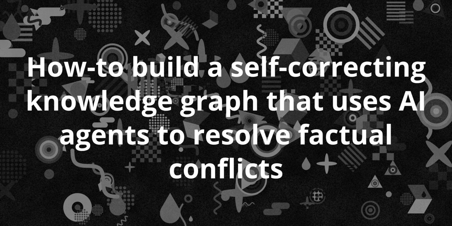 How-to build a self-correcting knowledge graph that uses AI agents to ...