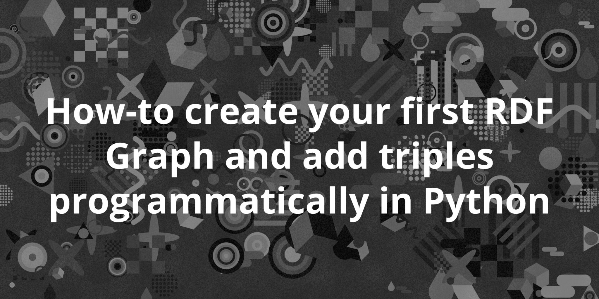 How-to create your first RDF Graph and add triples programmatically in ...