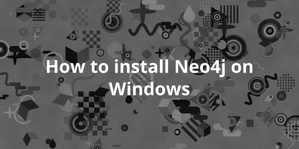 How to install Neo4j on Windows - Drive Win Grow