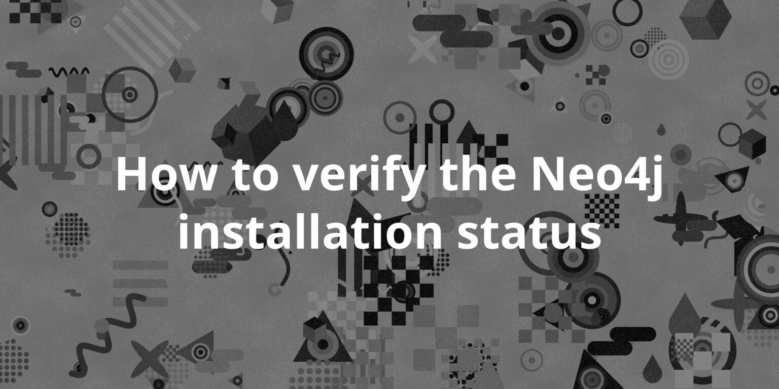 How to verify the Neo4j installation status - Drive Win Grow