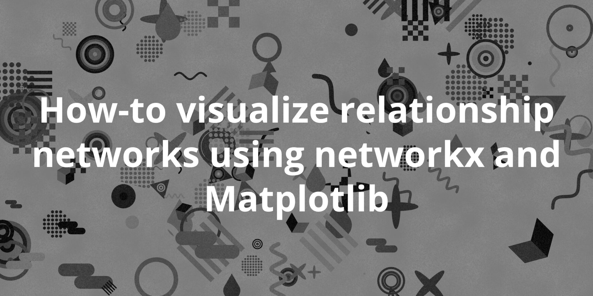 How-to visualize relationship networks using networkx and Matplotlib ...